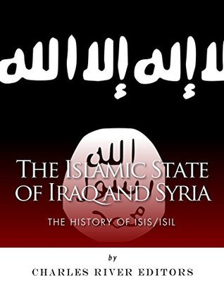 The Islamic State of Iraq and Syria: The History of ISIS/ISIL by ...