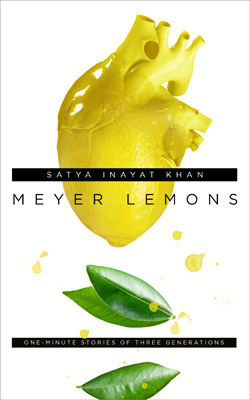 Meyer Lemons: One-Minute Stories of Three Generations by Satya Inayat ...
