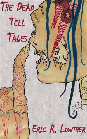 The Dead Tell Tales by Eric R. Lowther | Goodreads