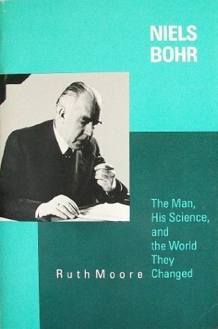 Niels Bohr: The Man, His Science, & the World They Changed by Ruth ...