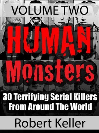 Human Monsters: Volume 2: 30 Terrifying Serial Killers from Around the ...