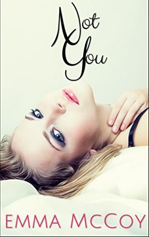 Not You (Not Your Choice, Not You and Not Yours Book 2) by Emma McCoy | Goodreads