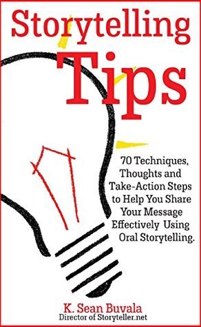Storytelling Tips: 70 Techniques, Thoughts and Take-Action Steps to ...