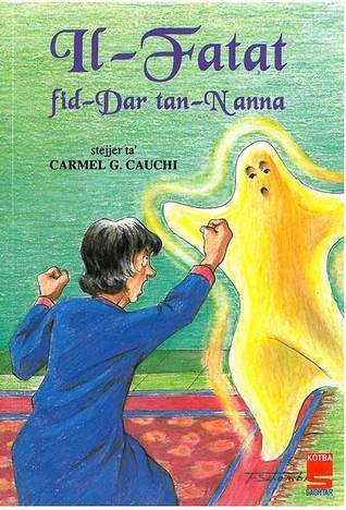 Il-Fatat fid-Dar tan-Nanna by Carmel G. Cauchi | Goodreads