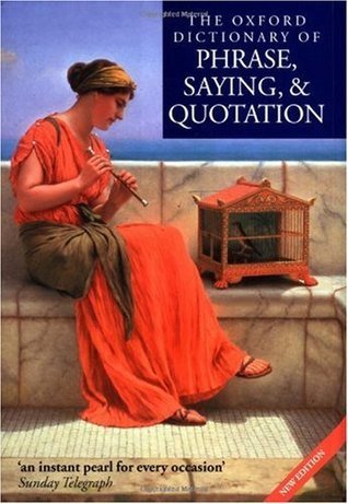 The Oxford Dictionary of Phrase, Saying, and Quotation by Susan ...