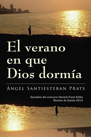 El verano en que Dios dormía by Angel Santiesteban Prats | Goodreads