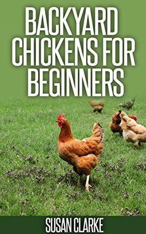 Backyard Chickens For Beginners: A Comprehensive Guide to Raising Chickens in Urban Environments ...