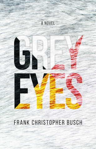 Grey Eyes by Frank Christopher Busch | Goodreads