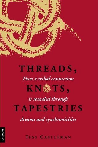 Threads, Knots, Tapestries by Tess Castleman | Goodreads