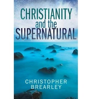 Christianity and the Supernatural by Christopher Brearley | Goodreads