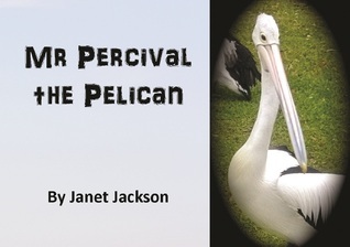 Mr Percival the Pelican by Janet Jackson | Goodreads