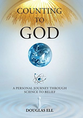 Counting To God: A Personal Journey Through Science to Belief by ...