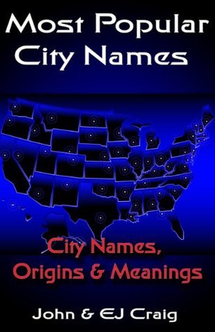 Most Popular City Names - City Names, Origins & Meanings by E.J. Craig ...