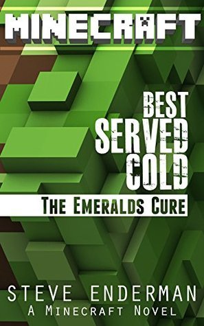 Minecraft Novels for Kids :"Best Served Cold The Emeralds Cure ...