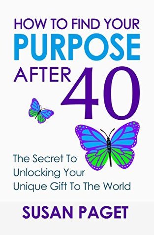 How To Find Your Purpose After 40: The Secret To Unlocking Your Unique ...