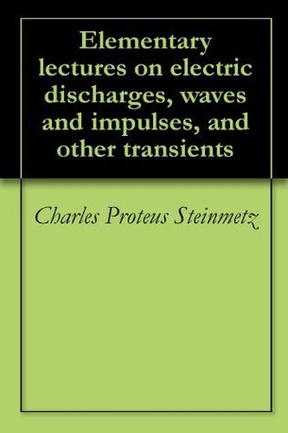 Elementary lectures on electric discharges, waves and impulses, and ...