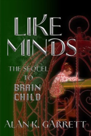 Like Minds (Brain Child Book 2) by Alan K. Garrett | Goodreads