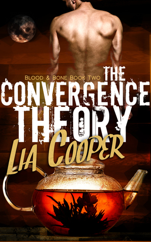 The Convergence Theory (Blood and Bone Trilogy, #2) by Lia Cooper | Goodreads