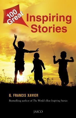 100 Great Inspiring Stories by G. Francis Xavier | Goodreads