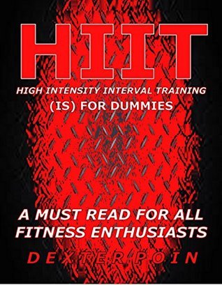 High Intensity Interval Training - HIIT is for Dummies by Dexter Poin ...