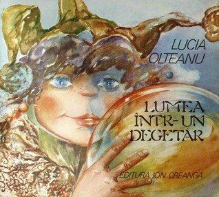 Lumea într-un degetar by Lucia Olteanu | Goodreads