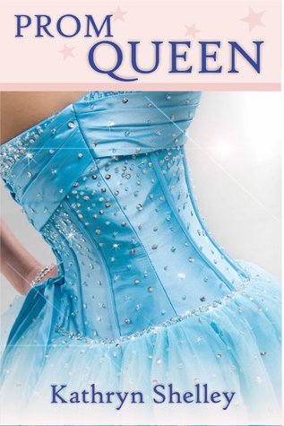 Prom Queen by Kathryn Shelley | Goodreads