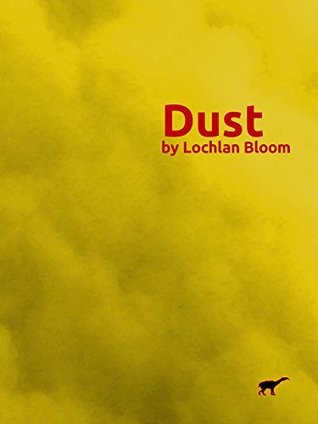 Dust: (Part I: Sandstorms) by Lochlan Bloom | Goodreads