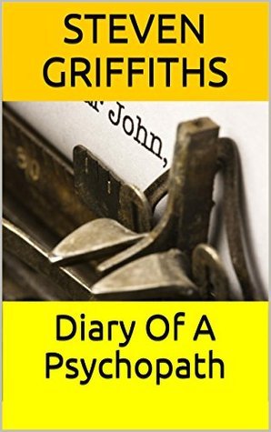 Diary Of A Psychopath by Steven Griffiths | Goodreads