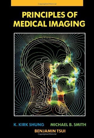 Principles of Medical Imaging by K. Kirk Shung | Goodreads