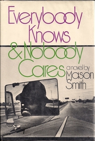 Everybody knows and nobody cares;: A novel by Mason Smith | Goodreads