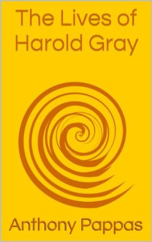 The Lives of Harold Gray by Anthony Pappas | Goodreads