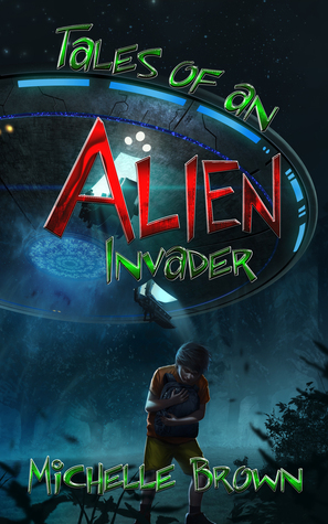 Tales of an Alien Invader by Michelle Brown | Goodreads