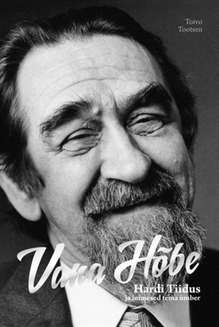 Vana Hõbe. Hardi Tiidus ja inimesed tema ümber by Toivo Tootsen | Goodreads