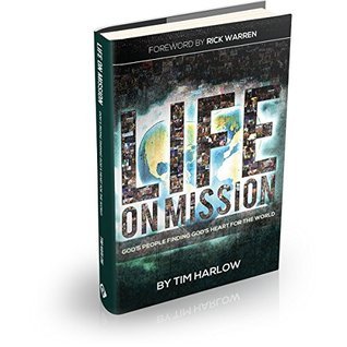Life on Mission: God's People Finding God's Heart for the World by Tim ...