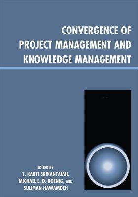 Convergence of Project Management and Knowledge Management by Michael E ...