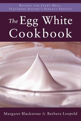 The Egg White Cookbook: 75 Recipes for Nature's Perfect Food by ...
