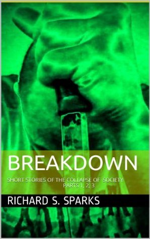 BREAKDOWN: SHORT STORIES OF THE COLLAPSE OF SOCIETY PARTS 1, 2, 3 by ...