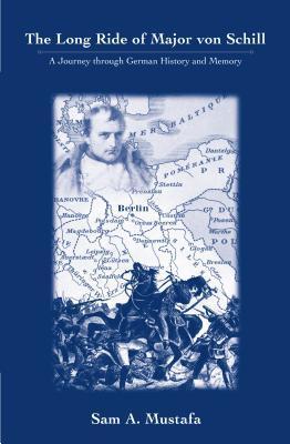 The Long Ride of Major Von Schill: A Journey Through German History and ...