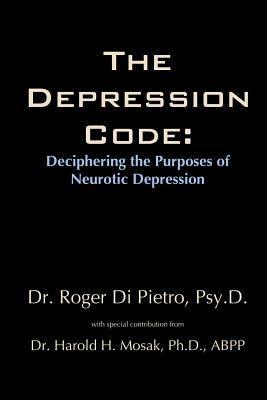 The Depression Code: Deciphering the Purposes of Neurotic Depression by ...