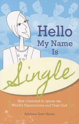 Hello My Name Is Single: How I Learned to Ignore the World's ...
