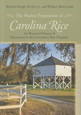 The Market Preparation of Carolina Rice: An Illustrated History of ...