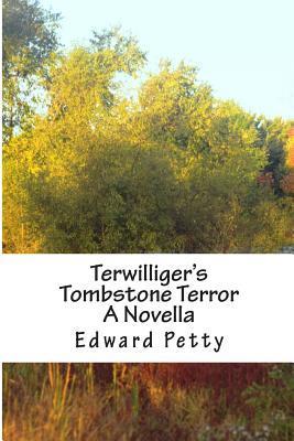 Terwilliger's Tombstone Terror: A Novella By Edward Petty by Edward ...