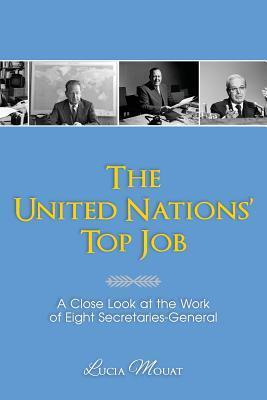 The United Nations’ Top Job: A Close Look at the Work of Eight ...