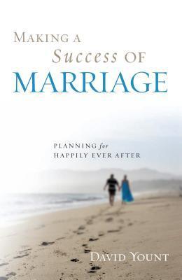 Making a Success of Marriage by David Yount | Goodreads