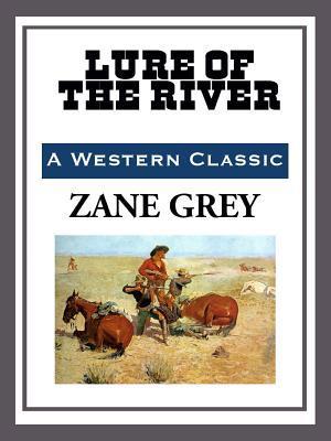 Lure of the River by Zane Grey | Goodreads