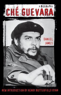 Che Guevara: A Biography by Daniel James | Goodreads
