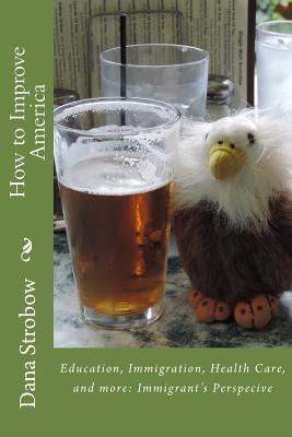 How to Improve America: Education, Immigration, Health Care, and more ...