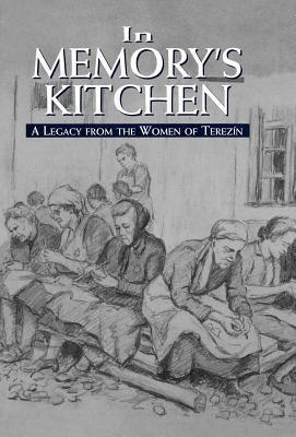 In Memory's Kitchen: A Legacy from the Women of Terezin by Michael ...