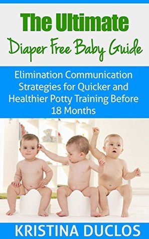 The Ultimate Diaper Free Baby Guide: Elimination Communication ...