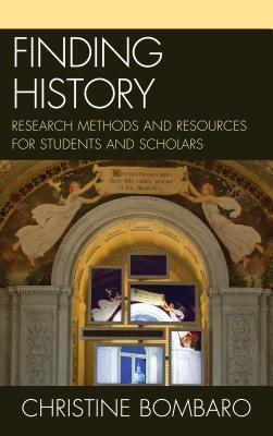 Finding History: Research Methods and Resources for Students and ...